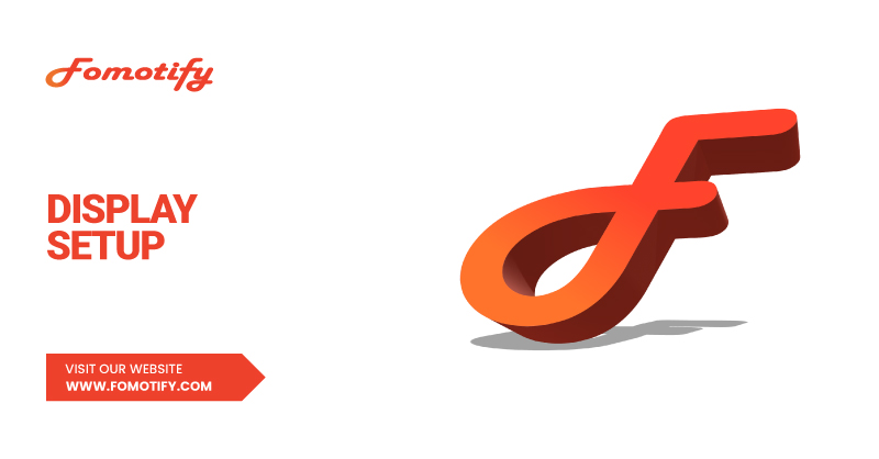 Display Setup - Fomotify